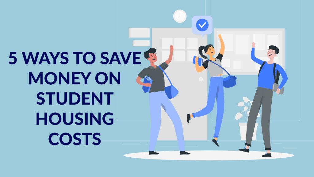 5 Ways To Save Money On Student Housing Costs | Best Tips For Students